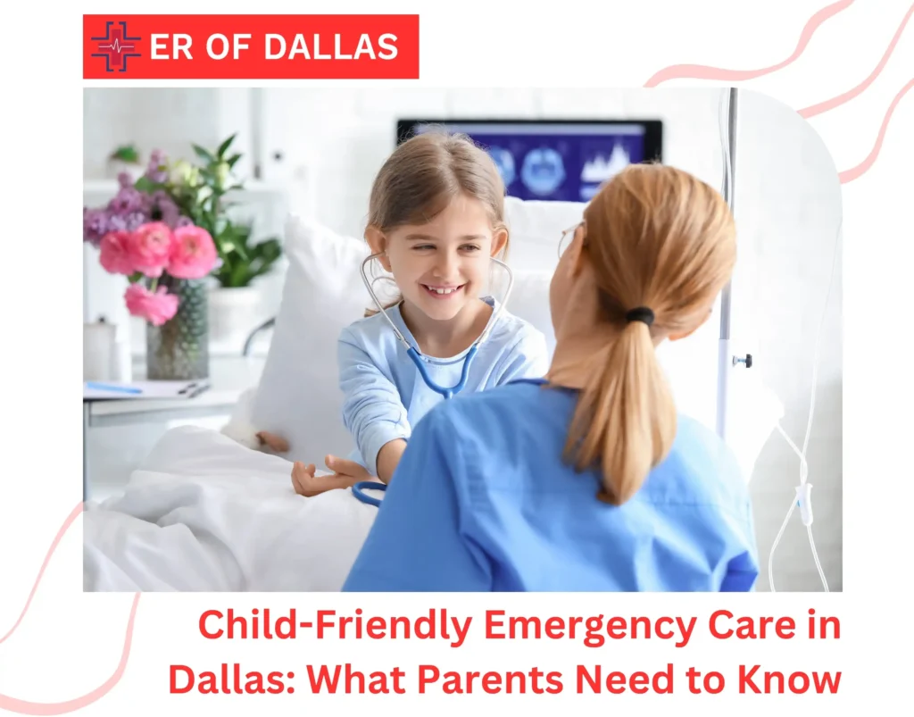 Child-Friendly Emergency Care in Dallas: What Parents Need to Know