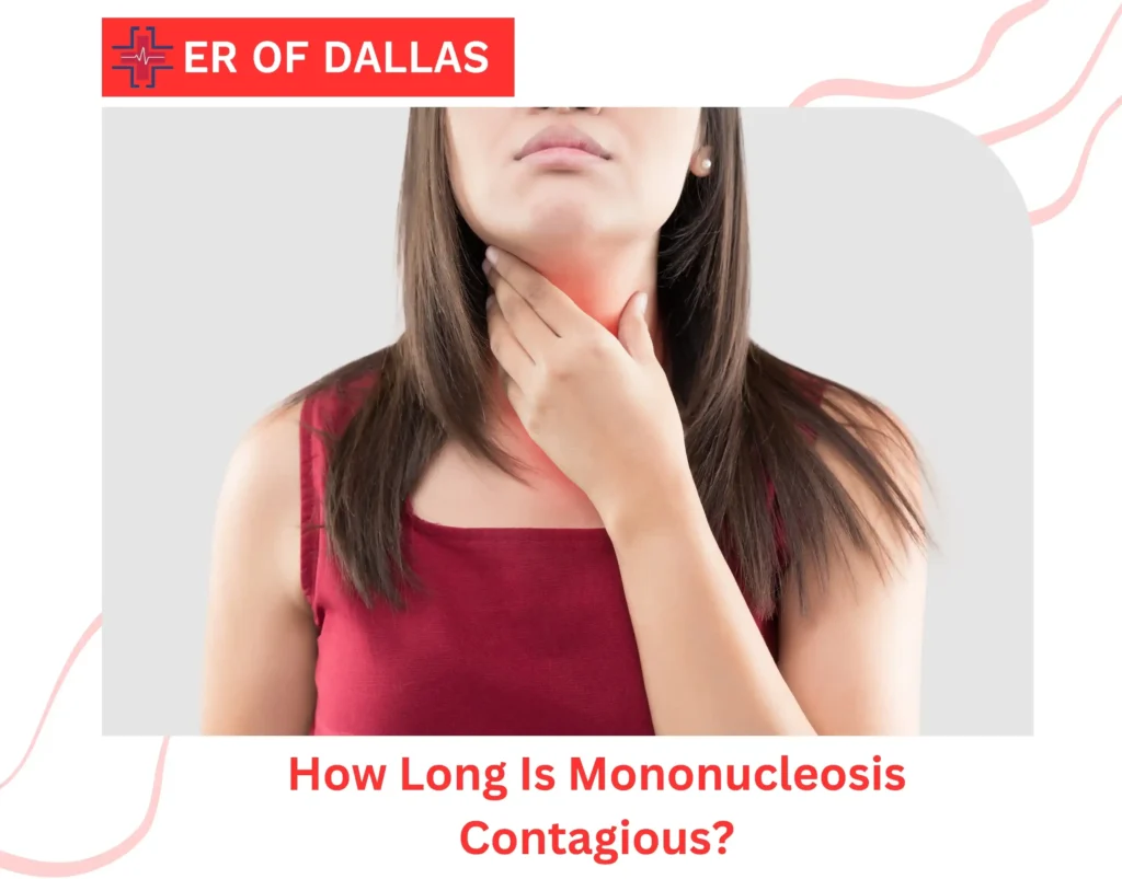How Long Is Mononucleosis Contagious? ER of Dallas - Emergency Room